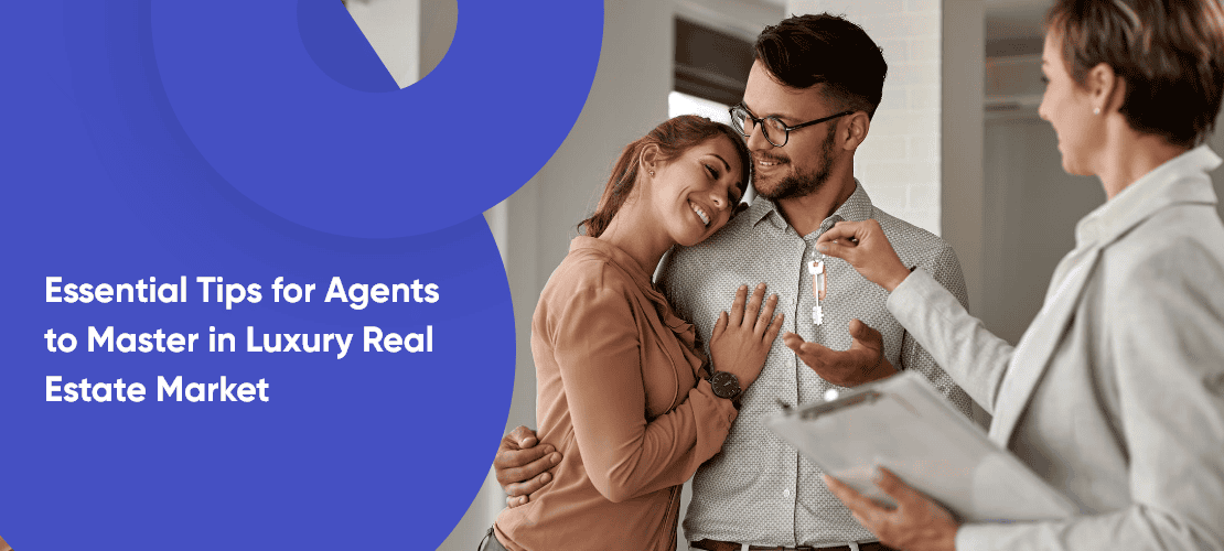 Essential Tips for Agents to Master in Luxury Real Estate Market